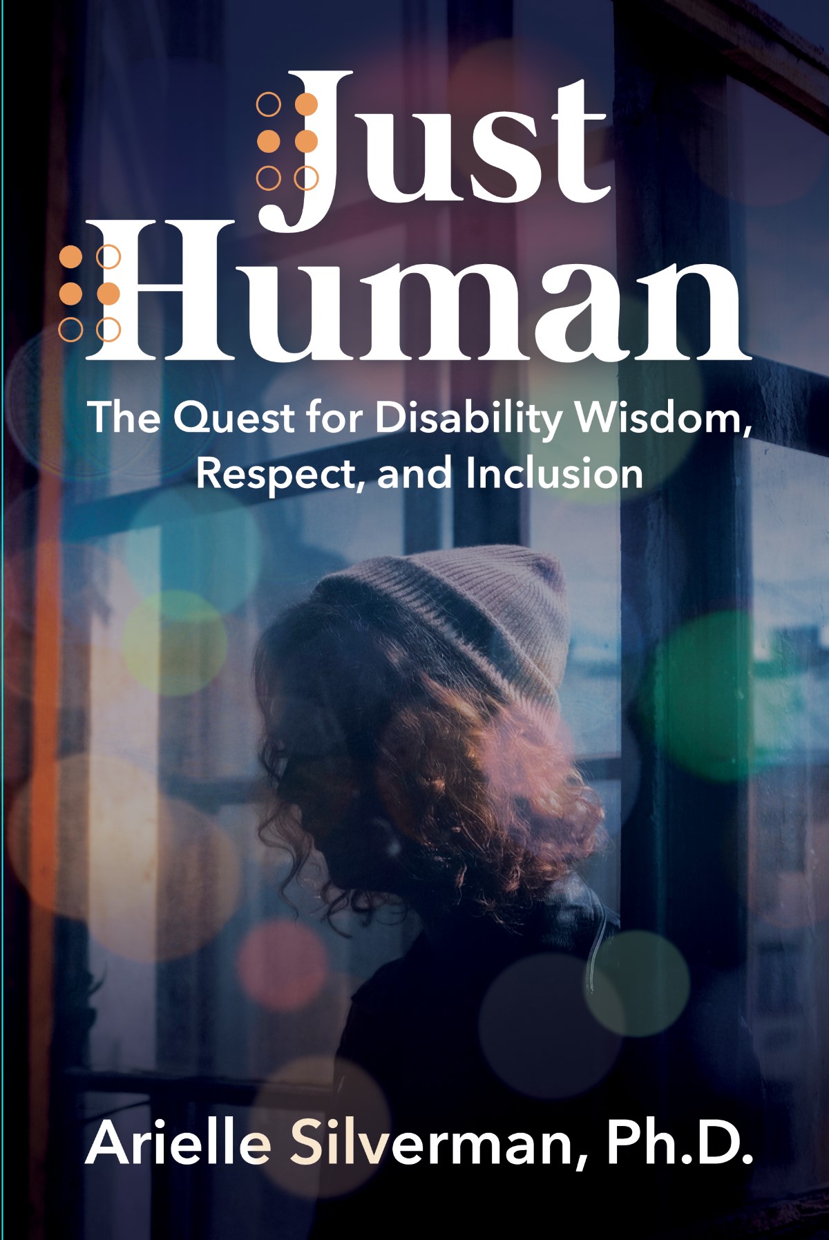 Just human: The Quest for Disability Wisdom, Respect and Inclusion, The ...